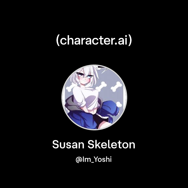 Chat with Susan Skeleton | character.ai | Personalized AI for every ...