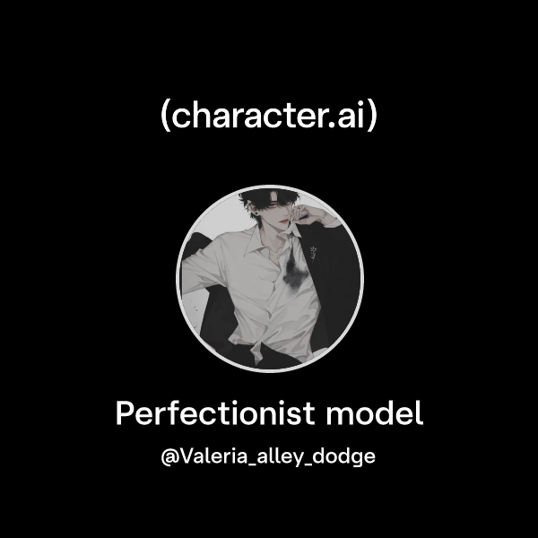 Chat with Perfectionist model | character.ai | AI Chat, Reimagined–Your ...