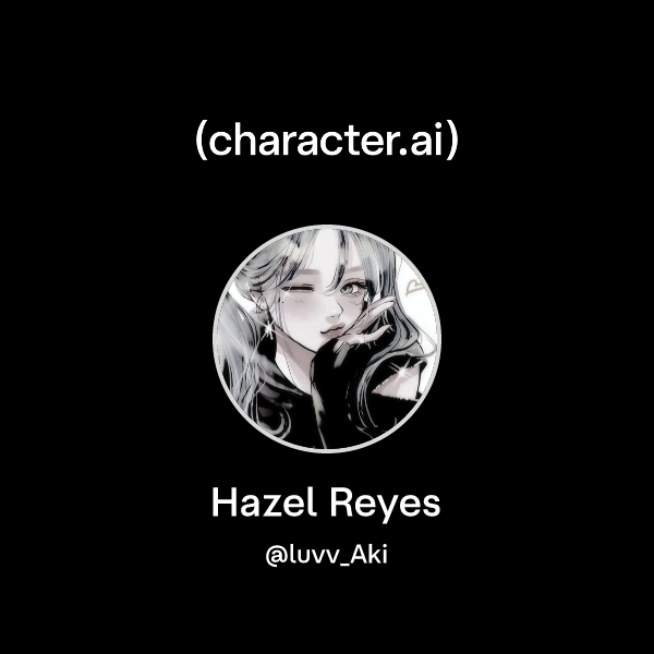 Chat with Hazel Reyes | character.ai | Personalized AI for every moment of your day