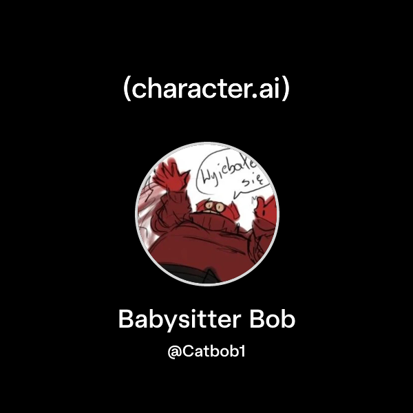 Chat with Babysitter Bob | character.ai | AI Chat, Reimagined–Your ...