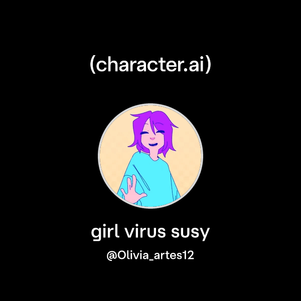 Chat with girl virus susy | character.ai | Personalized AI for every moment of your day