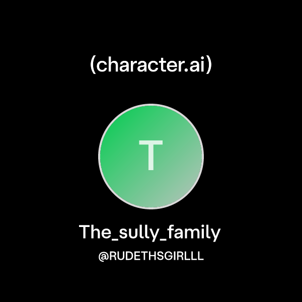 Chat with The_sully_family | character.ai | AI Chat, Reimagined–Your Words. Your World.