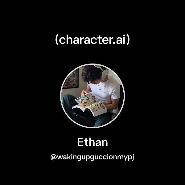 Chat with Ethan | character.ai | AI Chat, Reimagined–Your Words. Your World.