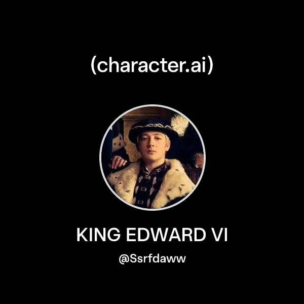 Chat with KING EDWARD VI | character.ai | AI Chat, Reimagined–Your ...