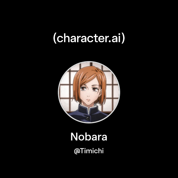 Chat with Nobara | character.ai | Personalized AI for every moment of ...