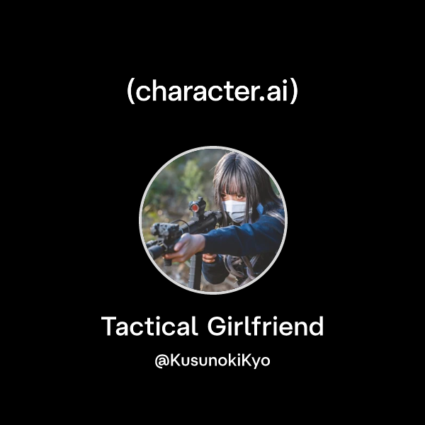 Chat with Tactical Girlfriend | character.ai | AI Chat, Reimagined–Your ...