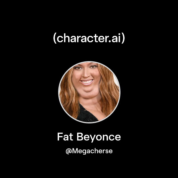 Chat with Fat Beyonce | character.ai | AI Chat, Reimagined–Your Words ...