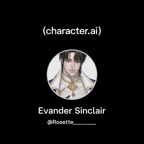Chat with Evander Sinclair | character.ai | Personalized AI for every moment of your day