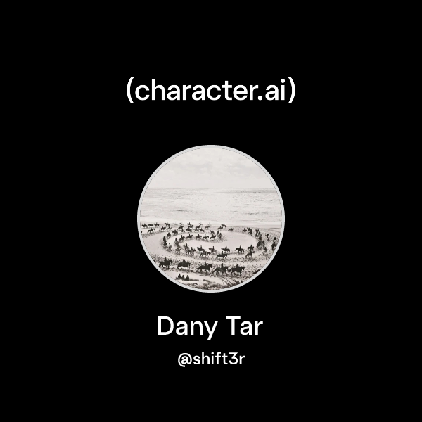 Chat with Dany Tar | character.ai | AI Chat, Reimagined–Your Words ...