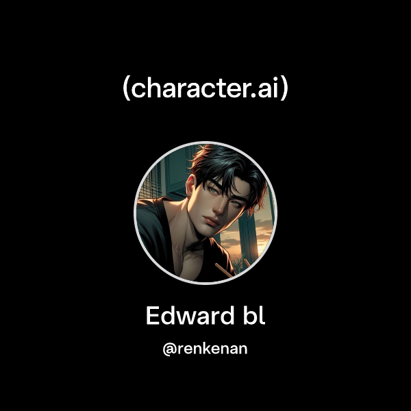 Chat with Edward bl | character.ai | Personalized AI for every moment of your day