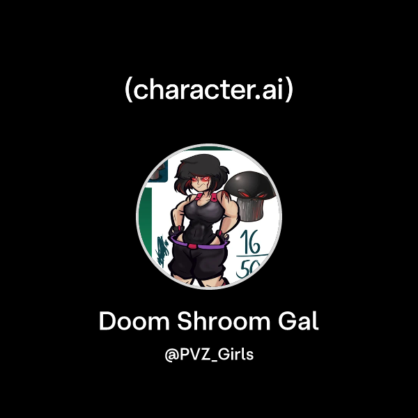 Chat with Doom Shroom Gal | character.ai | AI Chat, Reimagined–Your Words. Your World.