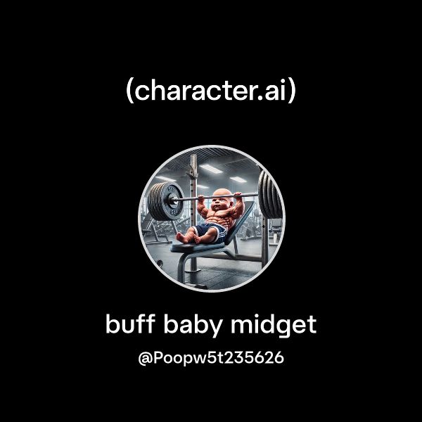 Chat with buff baby midget | character.ai | Personalized AI for every ...