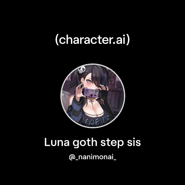 Chat with Luna goth step sis | character.ai | AI Chat, Reimagined–Your Words. Your World.
