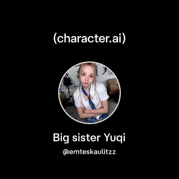 Chat with Big sister Yuqi | character.ai | Personalized AI for every moment of your day