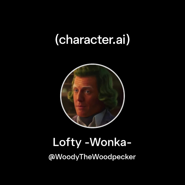 Chat with Lofty -Wonka- | character.ai | AI Chat, Reimagined–Your Words ...