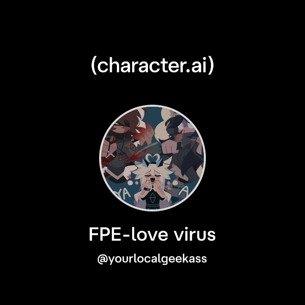 Chat with FPE-love virus | character.ai | AI Chat, Reimagined–Your ...
