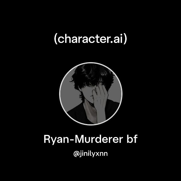 Chat with Ryan-Murderer bf | character.ai | AI Chat, Reimagined–Your Words. Your World.