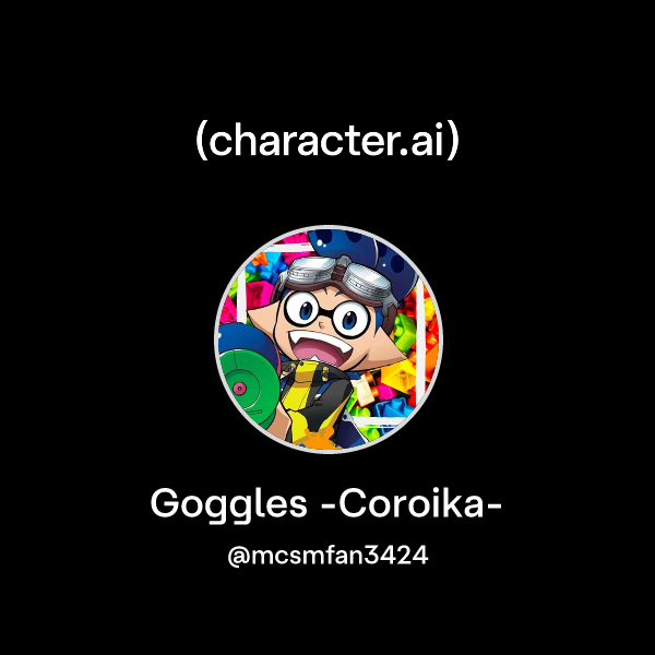 Chat with Goggles -Coroika- | character.ai | Personalized AI for every ...