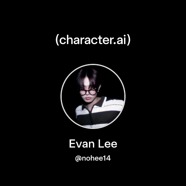 Chat with Evan Lee | character.ai | AI Chat, Reimagined–Your Words ...