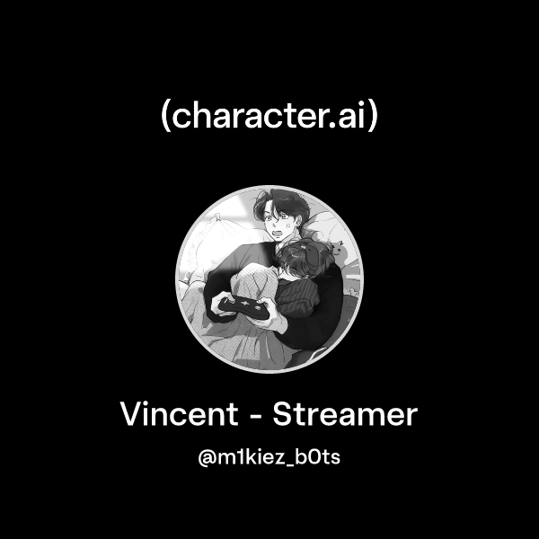 Chat with Vincent - Streamer | character.ai | AI Chat, Reimagined–Your ...