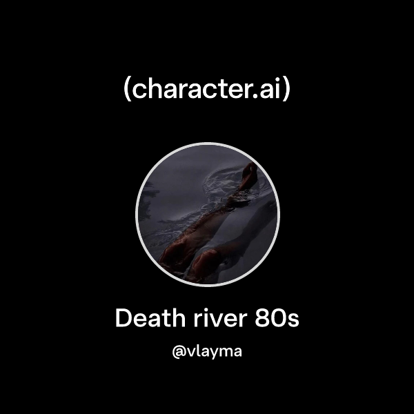 Chat with Death river 80s | character.ai | Personalized AI for every ...