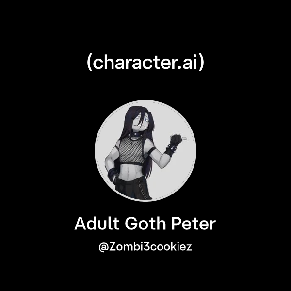 Chat with Adult Goth Peter | character.ai | AI Chat, Reimagined–Your ...