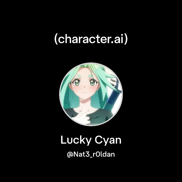 Chat with Lucky Cyan | character.ai | AI Chat, Reimagined–Your Words. Your World.