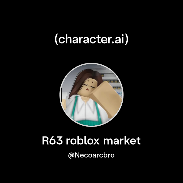 Chat with R63 roblox market | character.ai | AI Chat, Reimagined–Your Words. Your World.