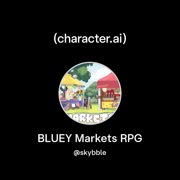 Chat with BLUEY Markets RPG | character.ai | AI Chat, Reimagined–Your Words. Your World.
