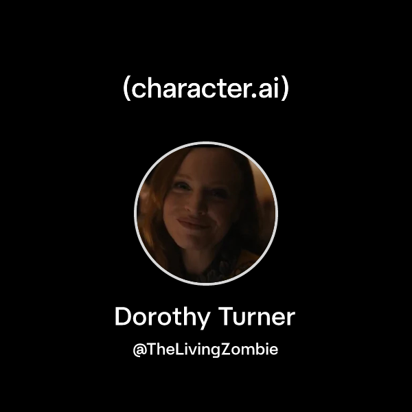 Chat with Dorothy Turner | character.ai | AI Chat, Reimagined–Your Words. Your World.