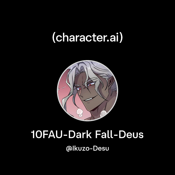 Chat with 10FAU-Dark Fall-Deus | character.ai | AI Chat, Reimagined ...