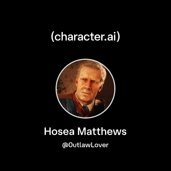 Chat with Hosea Matthews | character.ai | AI Chat, Reimagined–Your ...