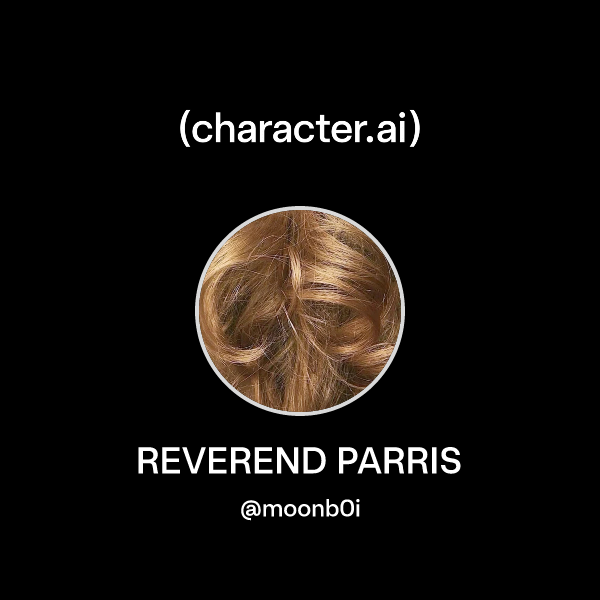 Chat with REVEREND PARRIS | character.ai | AI Chat, Reimagined–Your ...