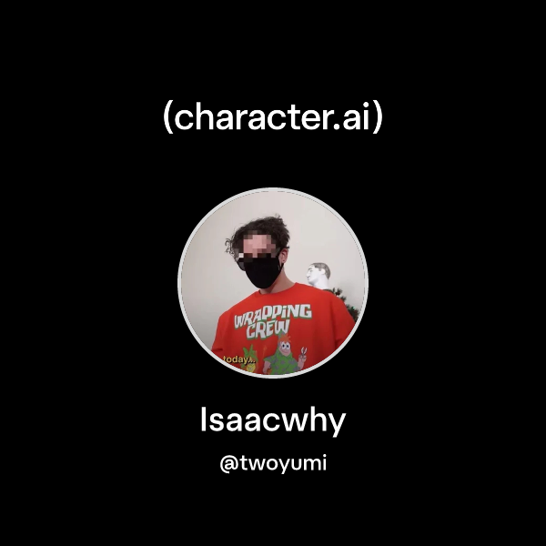 Chat with Isaacwhy | character.ai | AI Chat, Reimagined–Your Words ...