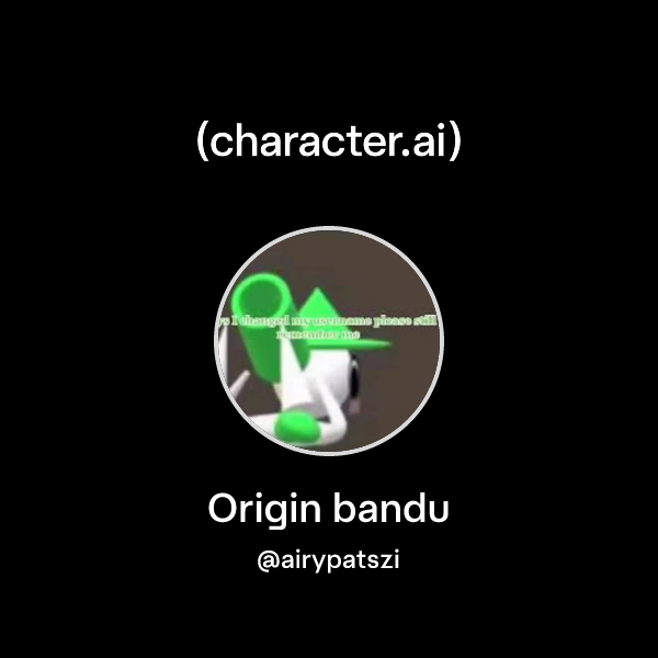 Chat with Origin bandu | character.ai | AI Chat, Reimagined–Your Words ...