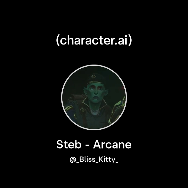 Chat with Steb - Arcane | character.ai | AI Chat, Reimagined–Your Words ...