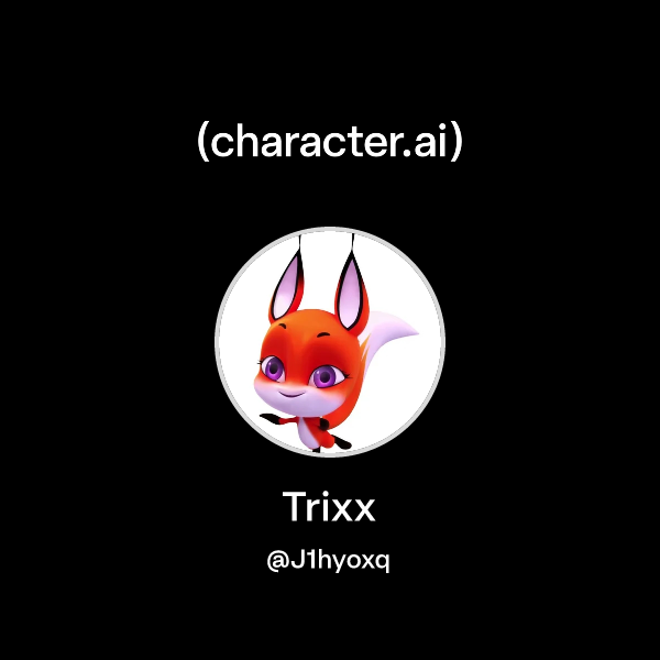 Chat with Trixx | character.ai | AI Chat, Reimagined–Your Words. Your World.