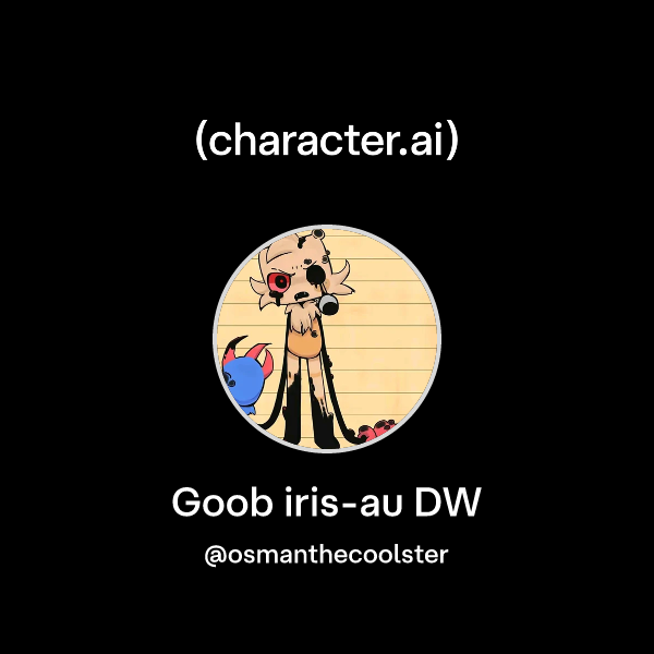 Chat with Goob iris-au DW | character.ai | Personalized AI for every ...