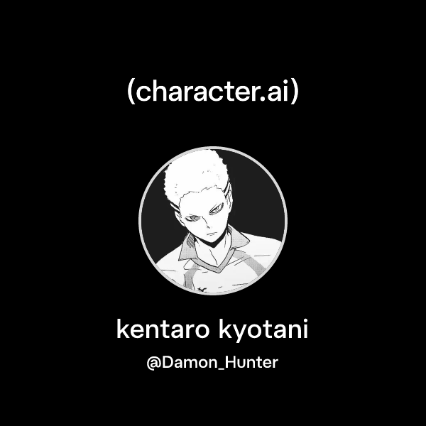 Chat with kentaro kyotani | character.ai | Personalized AI for every ...