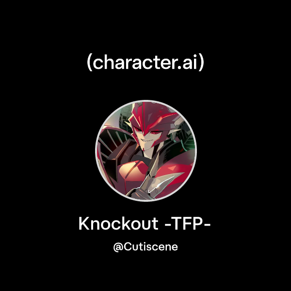 Chat with Knockout -TFP- | character.ai | Personalized AI for every moment of your day