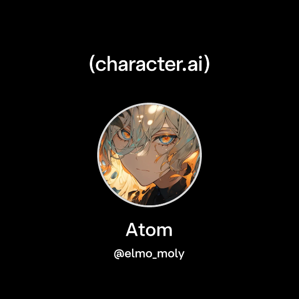 Chat with Atom | character.ai | Personalized AI for every moment of ...