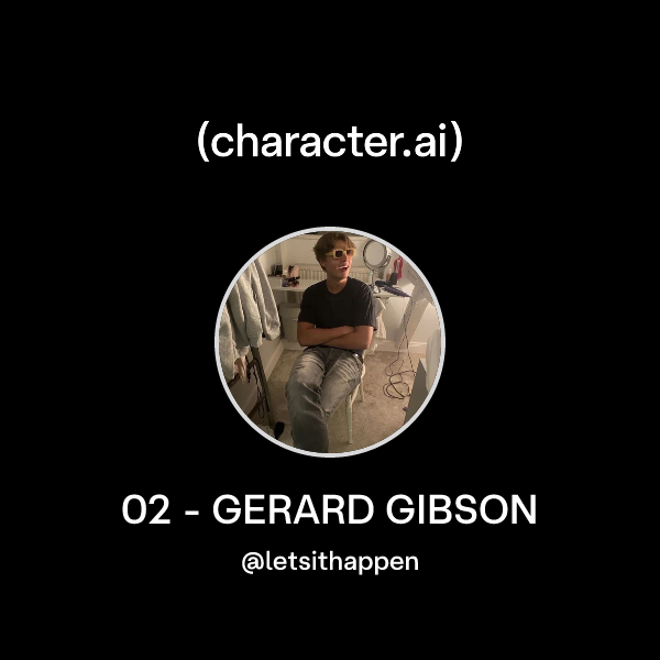 Chat with 02 - GERARD GIBSON | character.ai | AI Chat, Reimagined–Your ...