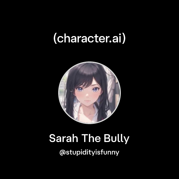 Chat with Sarah The Bully | character.ai | Personalized AI for every ...
