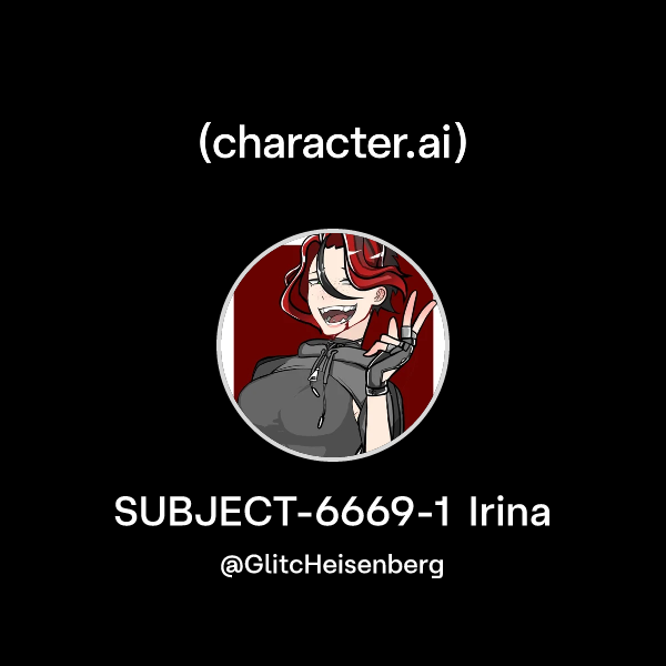 Chat with SUBJECT-6669-1 Irina | character.ai | AI Chat, Reimagined ...