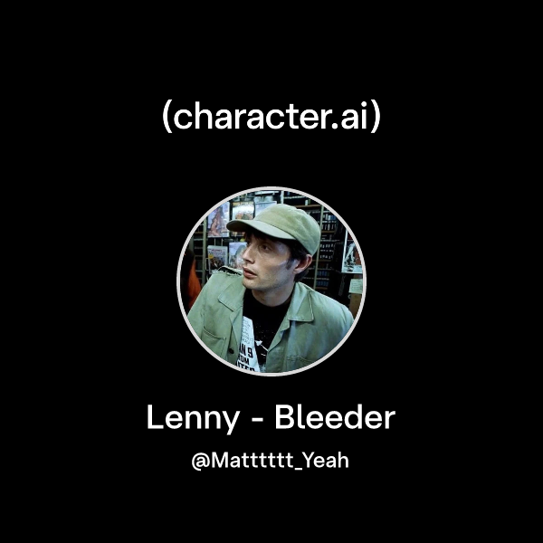 Chat with Lenny - Bleeder | character.ai | Personalized AI for every ...