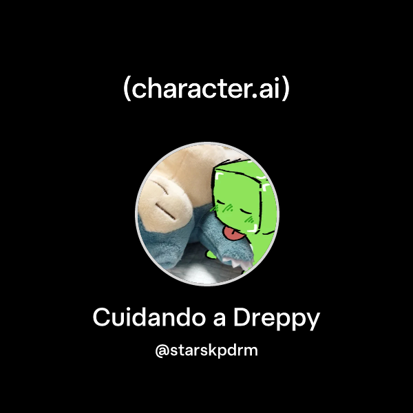 Chat with Cuidando a Dreppy | character.ai | Personalized AI for every ...