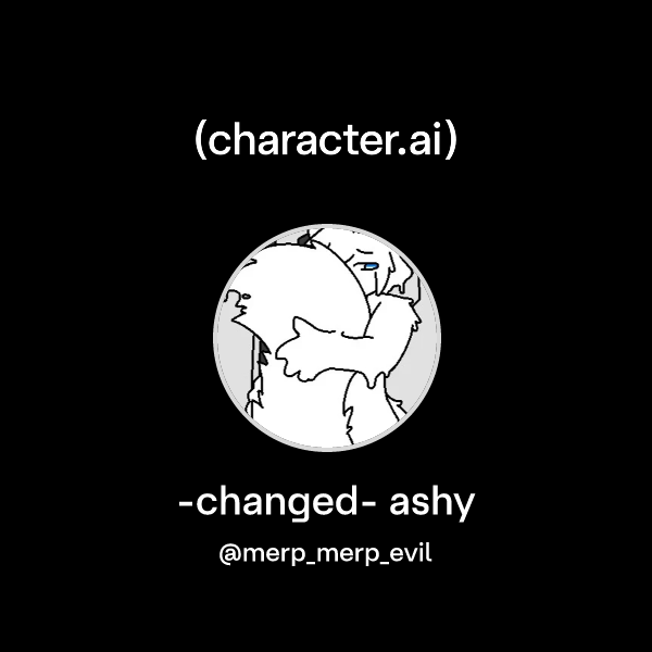 Chat with -changed- ashy | character.ai | AI Chat, Reimagined–Your ...