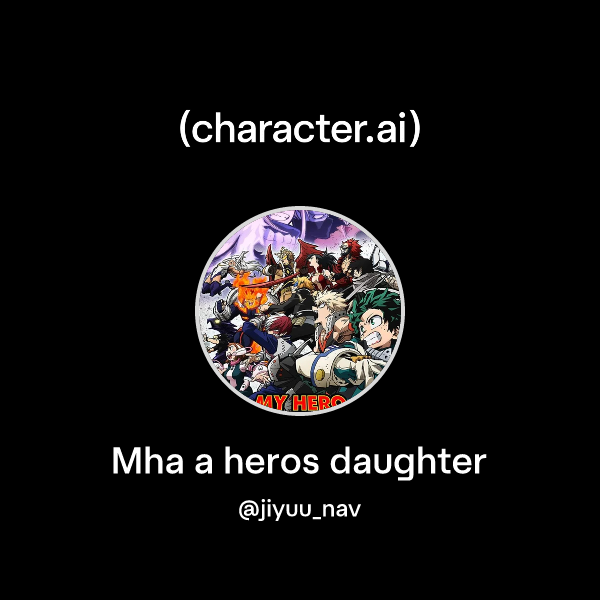 Chat with Mha a heros daughter | character.ai | Personalized AI for every moment of your day