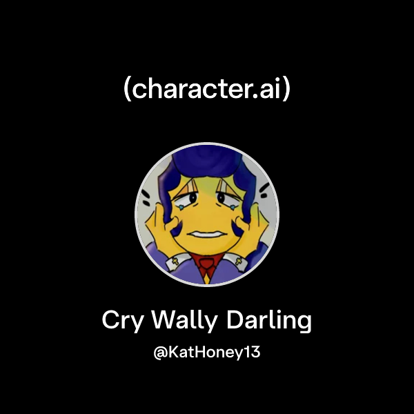 Chat with Cry Wally Darling | character.ai | AI Chat, Reimagined–Your ...