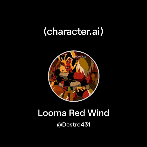 Chat with Looma Red Wind | character.ai | AI Chat, Reimagined–Your Words. Your World.